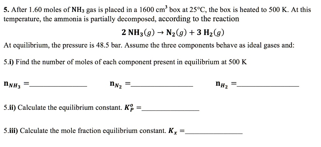 5. After 1.60 moles of NH3 gas is placed in a 1600 cm^3 box at 25^∘C, the box is heated to 500 K ...