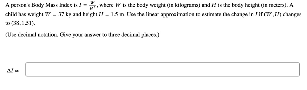 SOLVED: A person's Body Mass Index is I = W child has weight W = 37 kg ...