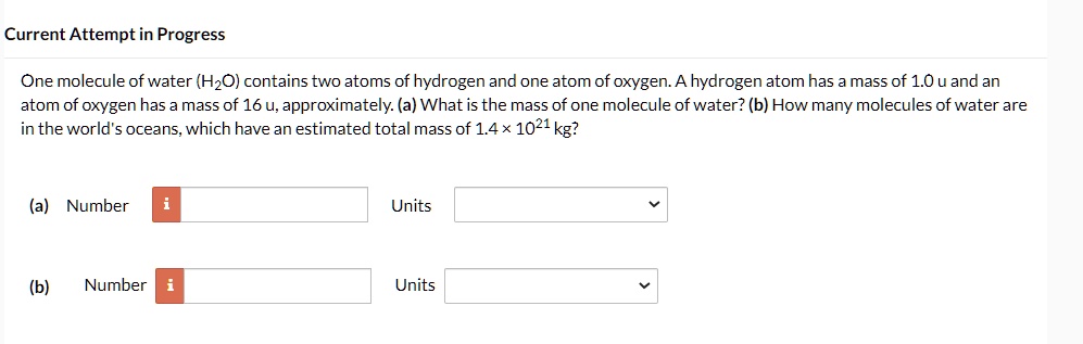 SOLVED: Current Attempt in Progress One molecule of water (H2O) contains two atoms of hydrogen ...