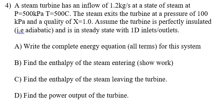 4) A steam turbine has an inflow of 1.2kg/s at a state of steam at P ...