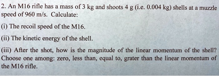 an mi6 rifle has a mass of 3 kg and shoots 4 g ie 0004 kg shells at a ...