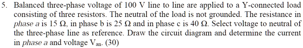 5 balanced three phase voltage of 100 v line to line are applied to a y ...