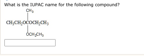 SOLVED: What is the IUPAC name for the following compound? CH? CH;CH ,OCOCH CH; OCHzCH?