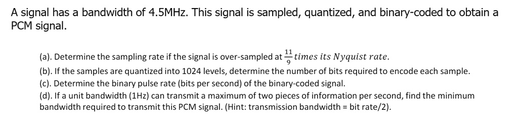 SOLVED: A signal has a bandwidth of 4.5 MHz. This signal is sampled, quantized, and binary-coded ...