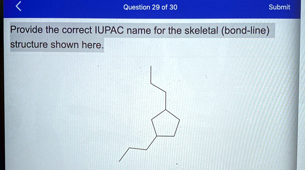 Question 29 of 30 Provide the correct IUPAC name for the skeletal (bond-line) structure shown here.
