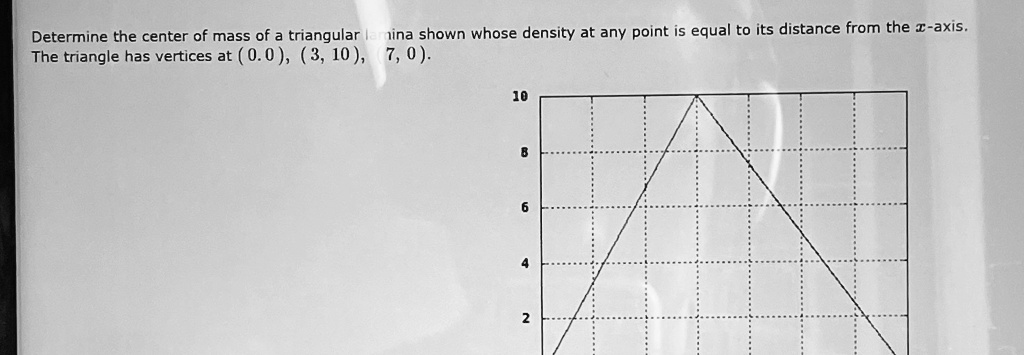 determine the center of mass of a triangular lamina shown whose density ...