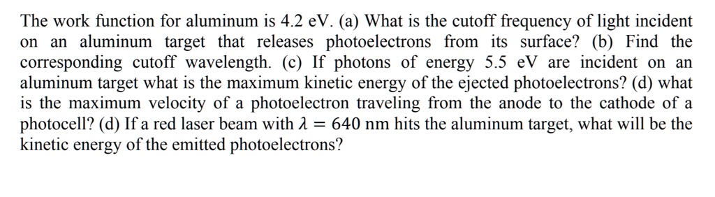 SOLVED: The work function for aluminum is 4.2 eV. (a) What is the ...