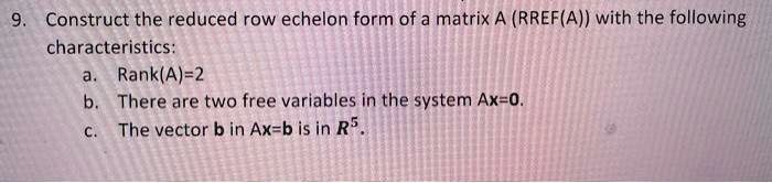 9. Construct the reduced row echelon form of a matrix A (RREF(A)) with ...