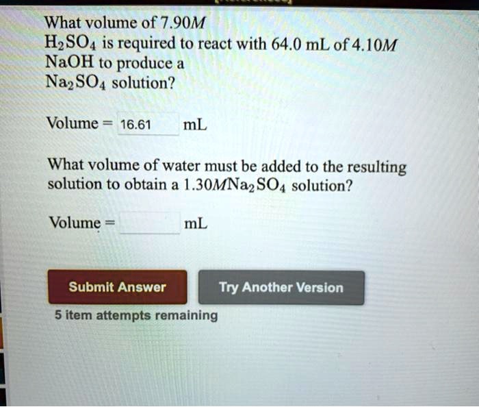 SOLVED: What volume of 7.90 M H2SO4 is required to react with 64.0 mL of 4.10 M NaOH to produce ...