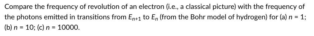 SOLVED: Compare the frequency of revolution of an electron (i.e., a ...