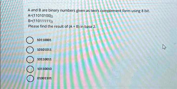 Solved A And B Are Binary Numbers Given In Twos Complement Form Using 8 Bits A 110101002