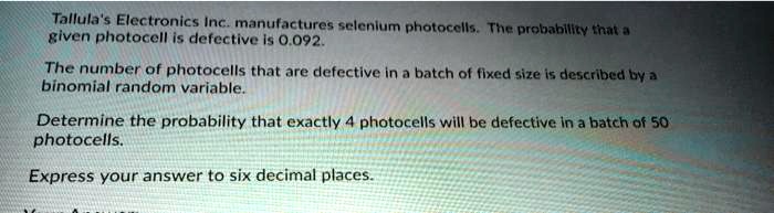 SOLVED: Tallula's Electronics Inc manufactures selenium photocells. The ...