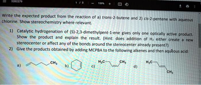 SOLVED: Write the expected product from the reaction of a) trans butene and b) cis-2 chlorine ...