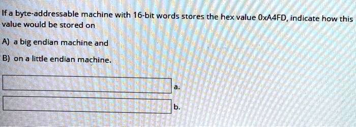 SOLVED: If a byte-addressable machine with 16-bit words stores the hex ...
