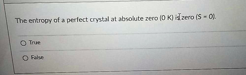 the entropy of a perfect crystal at absolute zero 0 k izero s 0 true ...