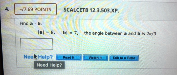 [GET ANSWER] Find 𝐚·𝐛. 𝐚 = 8, 𝐛 = 7, the angle between 𝐚 and 𝐛 is 2π/3