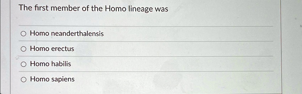 The first member of the Homo lineage was Homo neanderthalensis Homo ...