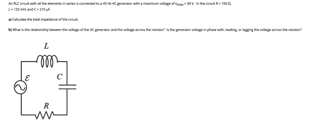 SOLVED: An RLC circuit with all the elements in series is connected ...