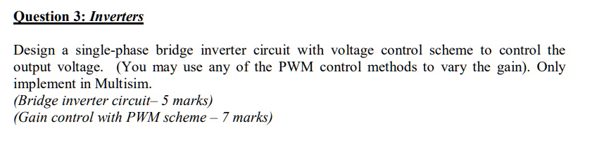 SOLVED: Question 3: Inverters Design a single-phase bridge inverter circuit with voltage control ...