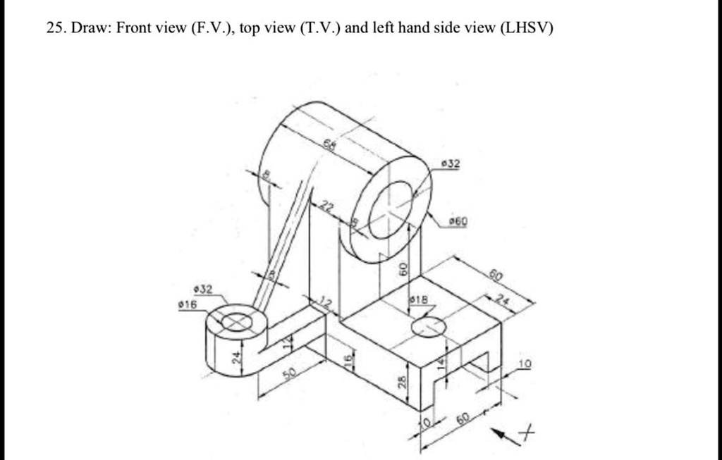 SOLVED: 'Draw third angle orthographic projection views? 25. Draw: Front view (F.V.), top view ...