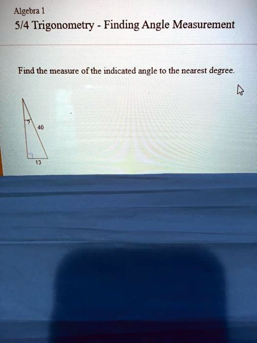 SOLVED: Algebra 5/4 Trigonometry Finding Angle Measurement Find the ...