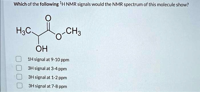 Which of the following 1H NMR signals would the NMR spectrum of this ...