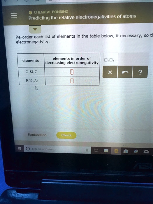 SOLVED: CHEMICAL BONDING Predicting the relative electronegativities of atoms Re-order each list ...