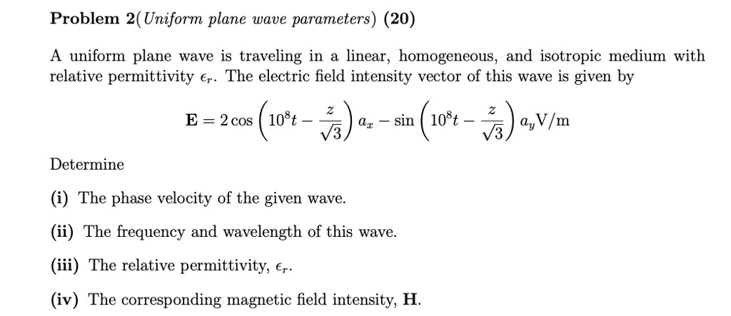 SOLVED: Problem 2 (Uniform plane wave parameters) (20) A uniform plane ...