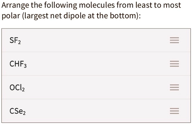 SOLVED: Arrange the following molecules from least to most polar ...