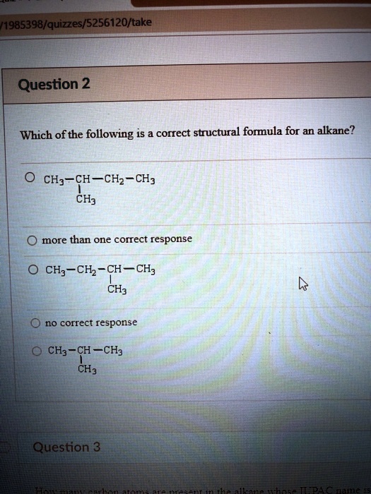 SOLVED: Question 2 Which of the following is the correct structural formula for an alkane? CH3 ...