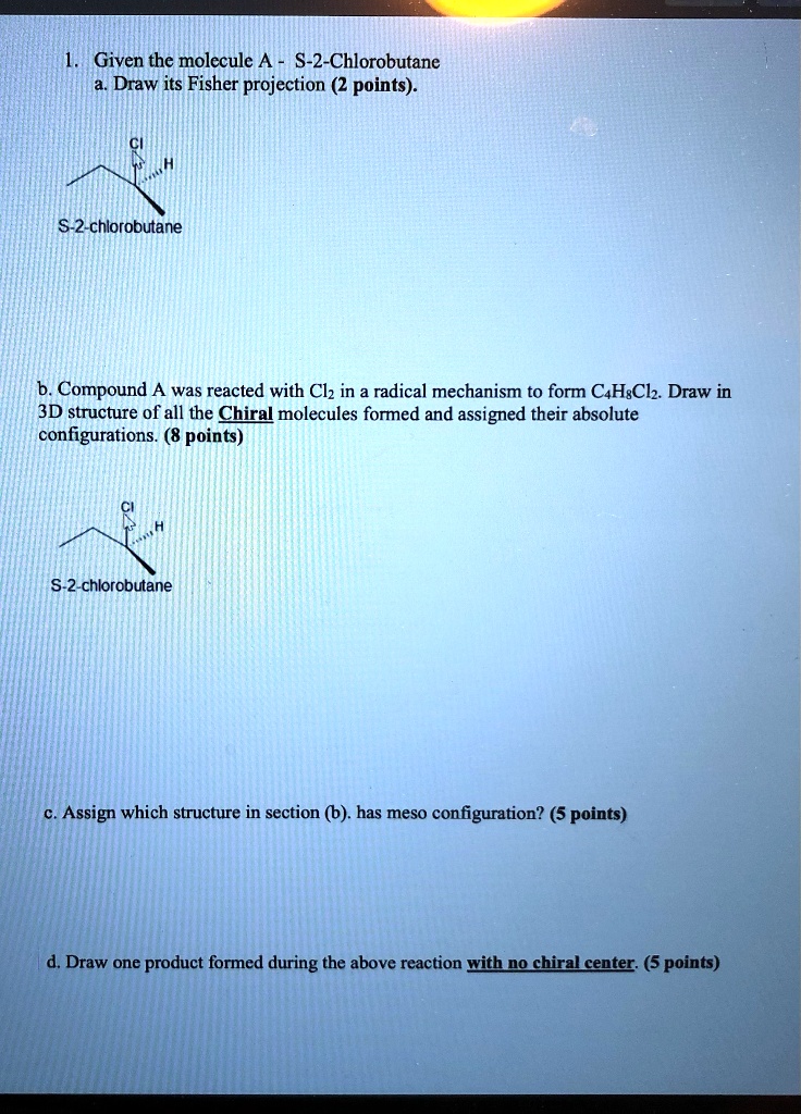 SOLVED: Given the molecule A S-2-Chlorobutane Draw its Fisher projection points): S-2 ...