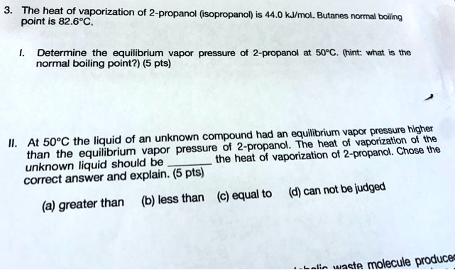 SOLVED: The heat of vaporization of 2-propanol (isopropanol) is 44.0 kJ/mol. Butane's normal ...