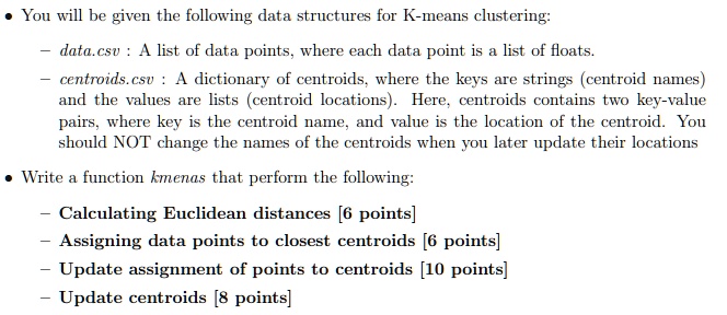 SOLVED: Texts: You will be given the following data structures for K-means clustering: - data ...