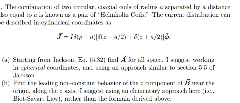 SOLVED: The combination of two circular, coaxial coils of radius a ...