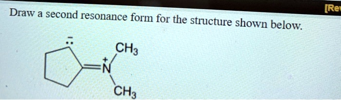 SOLVED: [Ret Draw a second resonance form for the structure shown below: CH3 CHa