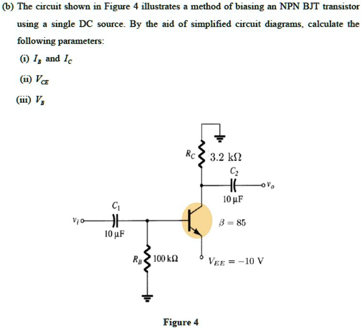 (b) The circuit shown in Figure 4 illustrates a method of biasing an ...