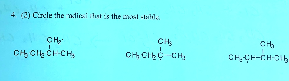 SOLVED: 4 (2) Circle the radical that is the most stable. CHz' CH3 CH3 ...