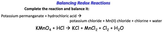 SOLVED: Balancing Redox Reactions Complete the reaction and balance it: Potassium permanganate ...