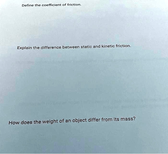SOLVED: Define the coefficient of friction Explain the difference between static and kinetic ...