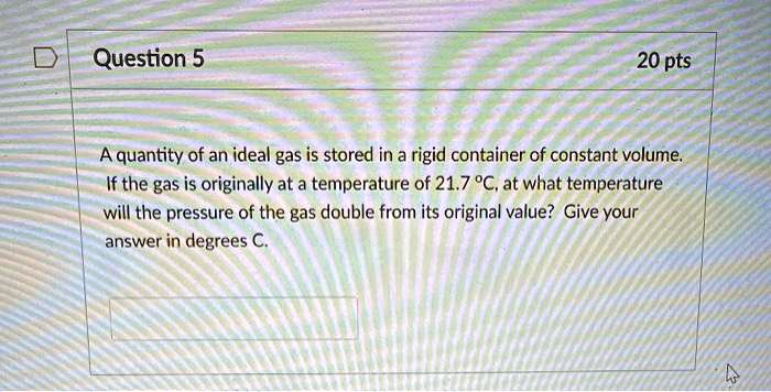 SOLVED: Question-5 20 pts A quantity of an ideal gas is stored in a ...