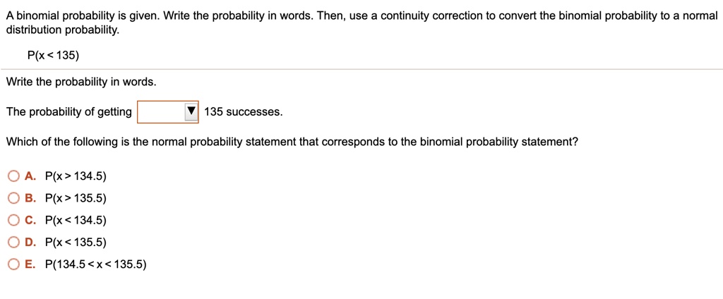 SOLVED:A binomial probability is given. Write the probability in words. Then, use continuity ...