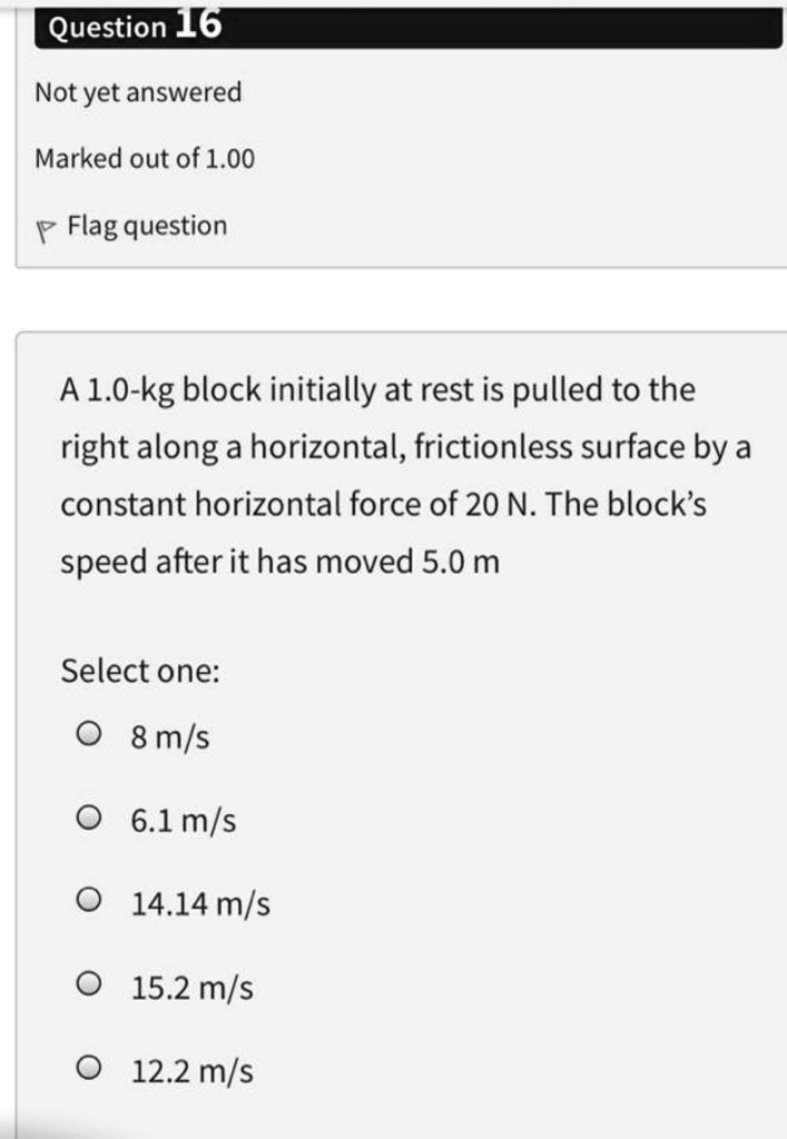 SOLVED: Question 16 Notyetanswered Marked out of1.00 Flag question A 1.0-kg block initially at ...