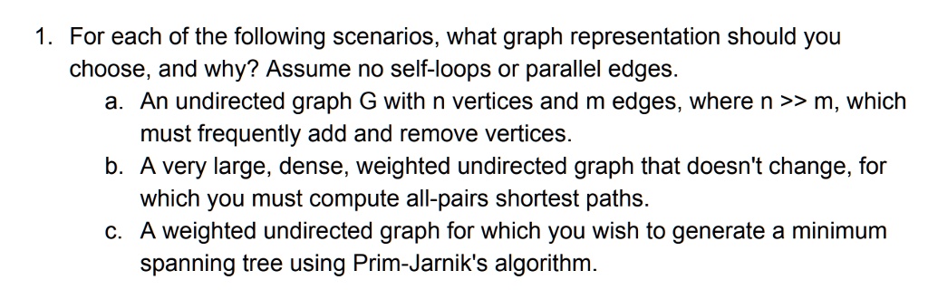 SOLVED: For each of the following scenarios, what graph representation should you choose, and ...