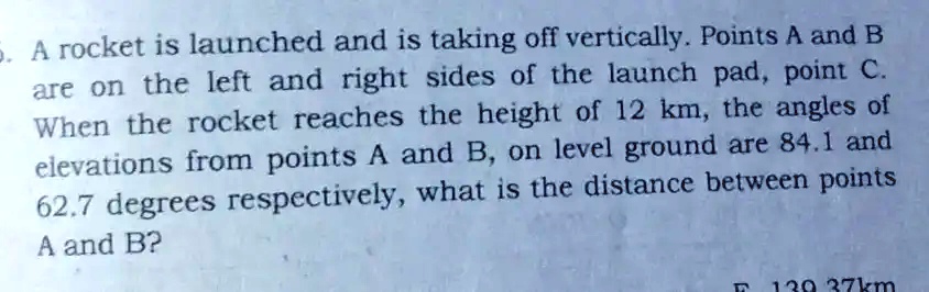 5. A rocket is launched and is taking off vertically. Points A and B ...