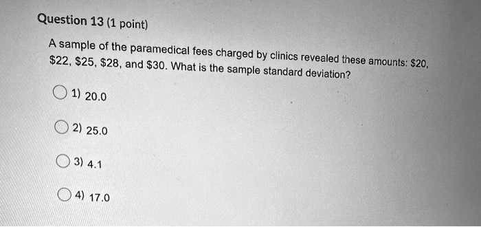 SOLVED: Question 13 (1 point) A sample of the paramedical fees 822, 525 ... SOLVED: Question 13 (1 point) A sample of the paramedical fees 822, 525 ...