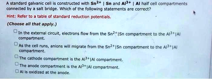 SOLVED: A standard galvanic cell is constructed with Sn2+|Sn and Al3 ...