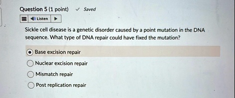 question 5 1 point saved listen sickle cell disease is a genetic disorder caused by a point ...