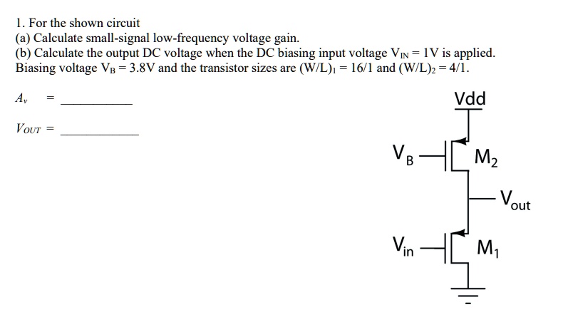 SOLVED: For the shown circuit, calculate the small-signal low-frequency voltage gain. Also ...