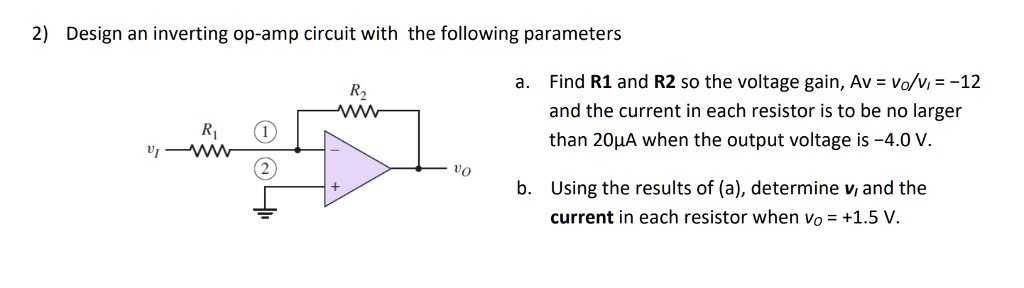 SOLVED: Op-amps 2) Design an inverting op-amp circuit with the following parameters R2 WWW a ...