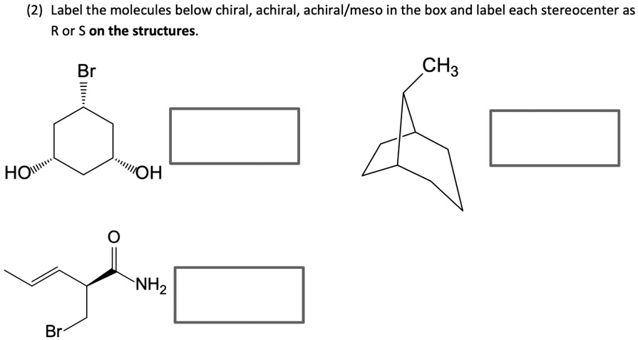 2 label the molecules below chiral achiral achiralmeso in the box and label each stereocenter as ...